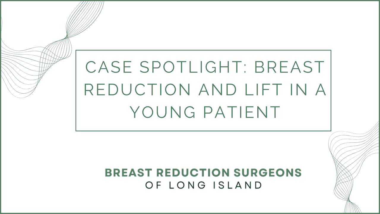 Case Spotlight: Breast Reduction and Lift in a Young Female Patient