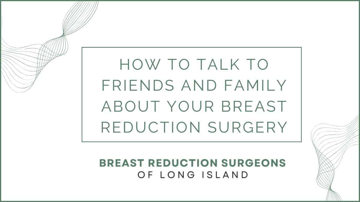 How to Talk to Friends and Family About Your Breast Reduction Surgery